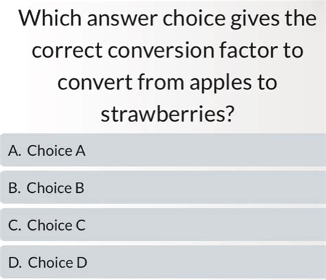 Solved Which Answer Choice Gives The Correct Conversion Factor To