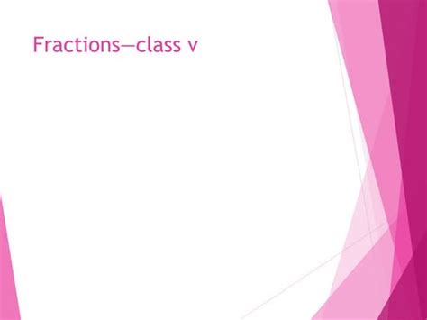 Class V Maths Fractions Ppt Science