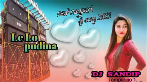 New Nagpuri Dj Song 2022 √√ Le Lo Pudina Nagpuri Dj Song √√ Dj Sandip