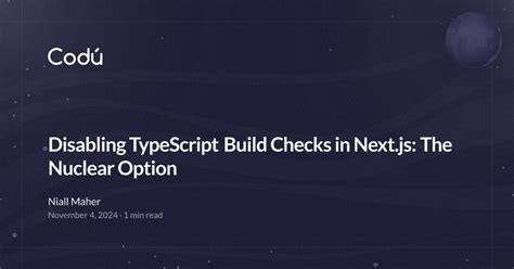 Disabling Typescript Build Checks In Nextjs The Nuclear Option By