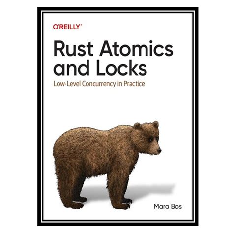قیمت و خرید کتاب Rust Atomics And Locks Low Level Concurrency In Practice اثر Mara Bos انتشارات