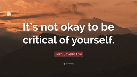Terri Savelle Foy Quote Its Not Okay To Be Critical Of Yourself