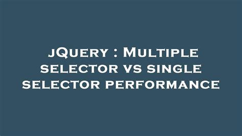 Jquery Multiple Selector Vs Single Selector Performance Youtube
