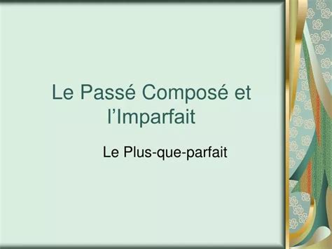 PPT Le Passé Composé et lImparfait PowerPoint Presentation free