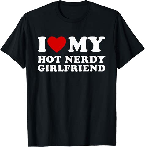 T Shirt I Love My Hot Nerdy Girlfriend I Heart My Hot Girlfriend T