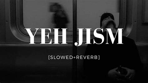 Yeh Jism Hai Toh Kya Slowedreverb Hindi Lofi Song Youtube