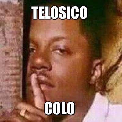 Meme Creator Funny Telosico Colo Meme Generator At