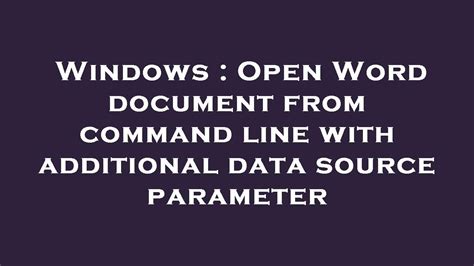 Windows Open Word Document From Command Line With Additional Data Source Parameter Youtube
