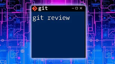 Mastering Git Review A Quick Guide To Success