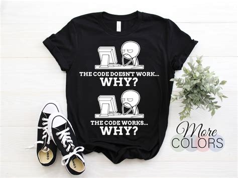 Code Works Why Meme Programming Coding Funny T Shirt Web Etsy