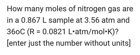 Solved How Many Moles Of Nitrogen Gas Are In A 0867 L