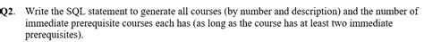 Solved 2 Write The Sql Statement To Generate All Courses