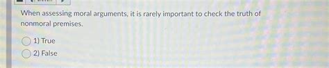 Solved When Assessing Moral Arguments It Is Rarely