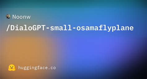 Noonw DialoGPT Small Osamaflyplane Hugging Face