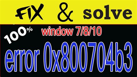 Fix Solve Error Code 0x800704b3 In Window7 8 10 By Easy Method 100