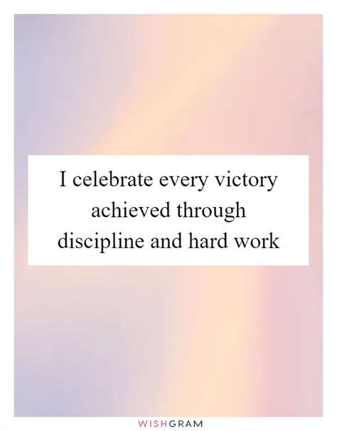 I Celebrate Every Victory Achieved Through Discipline And Hard Work