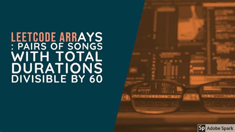 Leetcode Arrays Pairs Of Songs With Total Durations Divisible By 60