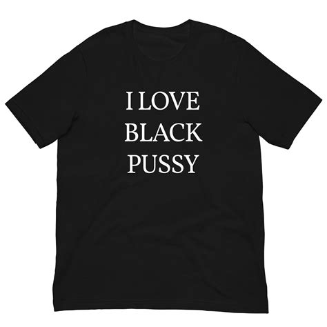 I Love Black Pussy T Shirt Etsy