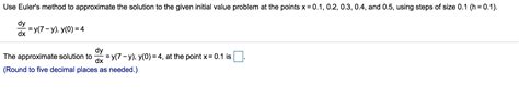 Solved Use Euler S Method To Approximate The Solution To The Chegg