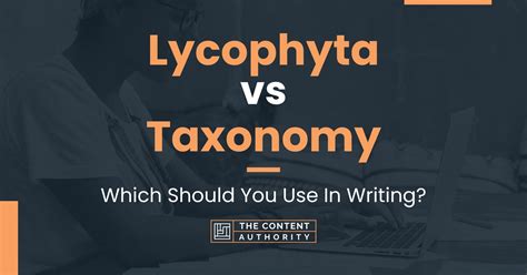 Lycophyta Vs Taxonomy Which Should You Use In Writing