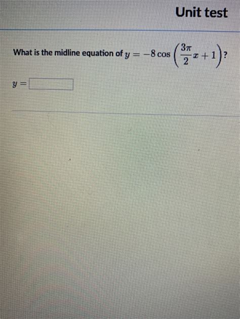Solved Unit Test 37 What Is The Midline Equation Of Y 8 Cos Chegg Com