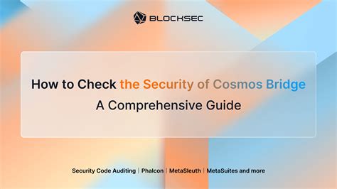 How To Check The Security Of Cosmos Bridge A Comprehensive Guide Blocksec Blog
