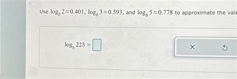 Solved Use Logb2~~0 401 Logb3~~0 593 ﻿and Logb5~~0 778 ﻿to