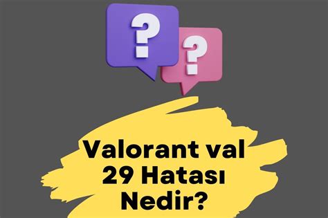 Valorant Val 29 Hatası Nedir Nasıl Çözülür Oppo Forum