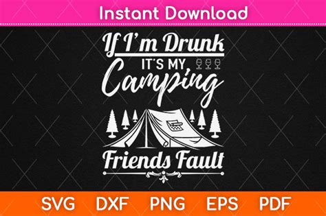 1 If I Am Drunk Its My Camping Friends Fault Funny Svg Png Dxf