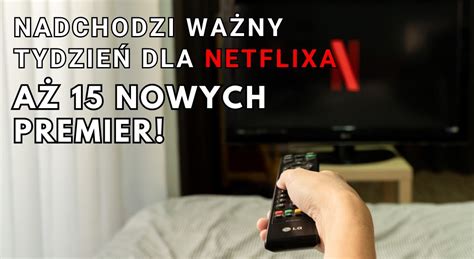 Co nowego na Netflixie w nadchodzących dniach Sprawdzamy najnowsze