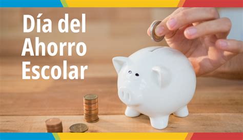 Día del Ahorro Escolar y tips para lograrlo Educando