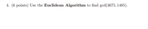 Solved 4 6 Points Use The Euclidean Algorithm To Find