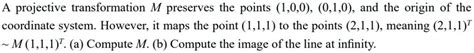 Solved A Projective Transformation M Preserves The Points 100 0