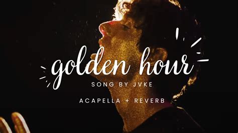 Jvke Golden Hour Acapella Reverb Youtube