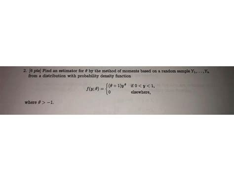 Solved 2 [ 6 Pts] Find An Estimator For θ By The Method Of