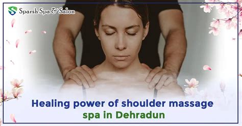 Experience The Best Shoulder Massage Spa In Dehradun