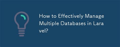 如何在 laravel 中有效管理多個資料庫？ mysql教程 php中文網