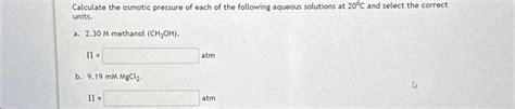 Solved Calculate The Osmotic Pressure Of Each Of The Chegg Com