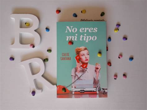 Chloe Santana No Eres Mi Tipo Bibliotecaria Recomienda