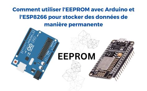 Comment Utiliser Leeprom Avec Arduino Et Lesp8266 Pour Stocker Des