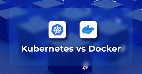 Kubernetes Vs Docker A Detailed Comparison Refine