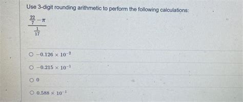 solved use 3 digit rounding arithmetic to perform the