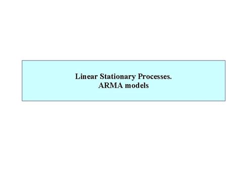 Linear Stationary Processes Arma Models This Lecture Introduces