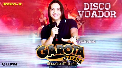 Wesley Safadão Garota Safada Disco Voador CD Forró na Balada YouTube Music
