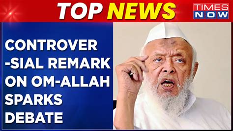 War Of Words Between Dharm Gurus Over Om Allah Remark By Arshad Madani