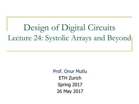 Ppt Design Of Digital Circuits Lecture 24 Systolic Arrays And Beyond