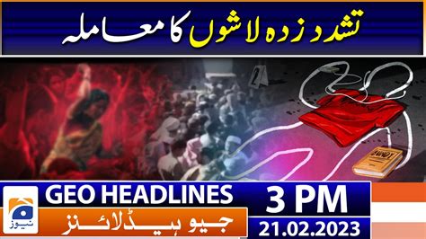 Geo Headlines 3 Pm 21st February 2023 Tv Shows Geotv