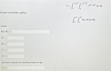 Solved I ∫01 2∫y1−y2e9x2 9y2dxdy To Polar Coordinates
