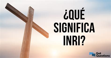 Qué significa INRI en la Biblia Descubre el Misterio Detrás de Este