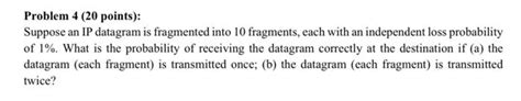 Solved Problem 4 20 Points Suppose An Ip Datagram Is